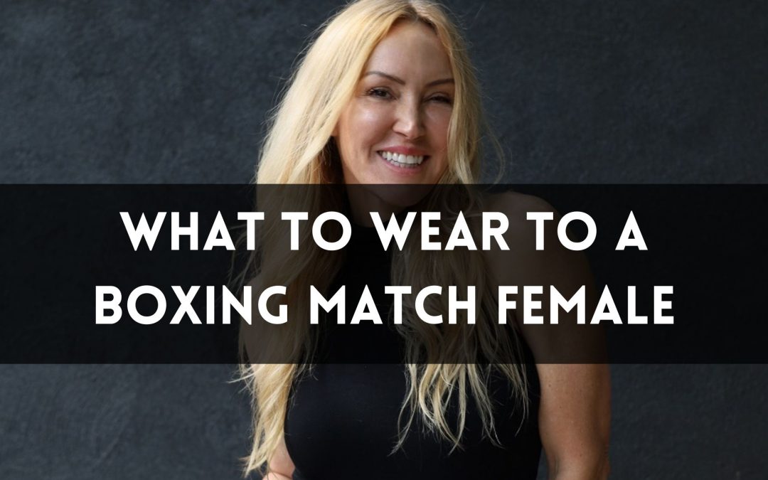 What to Wear to a Boxing Match Female - Cary Williams